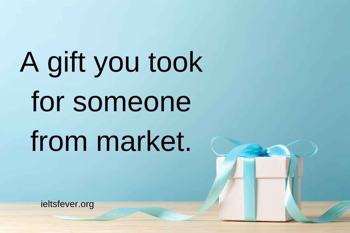 A Gift You Took for Someone From Market. - IELTS Fever