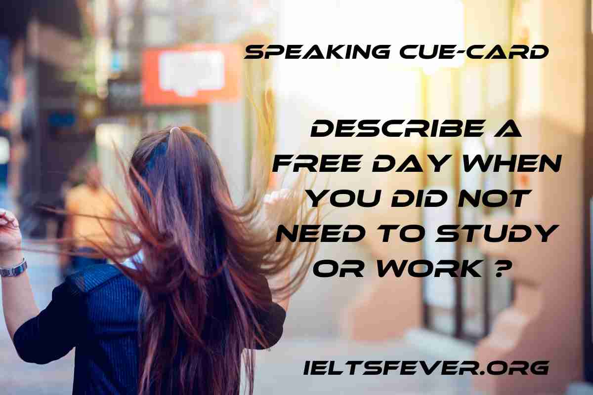 Describe a Free Day When You Did not Need to Study or Work? IELTS describe-a-free-day-when-you-did-not-need-to-study-or-work-ielts