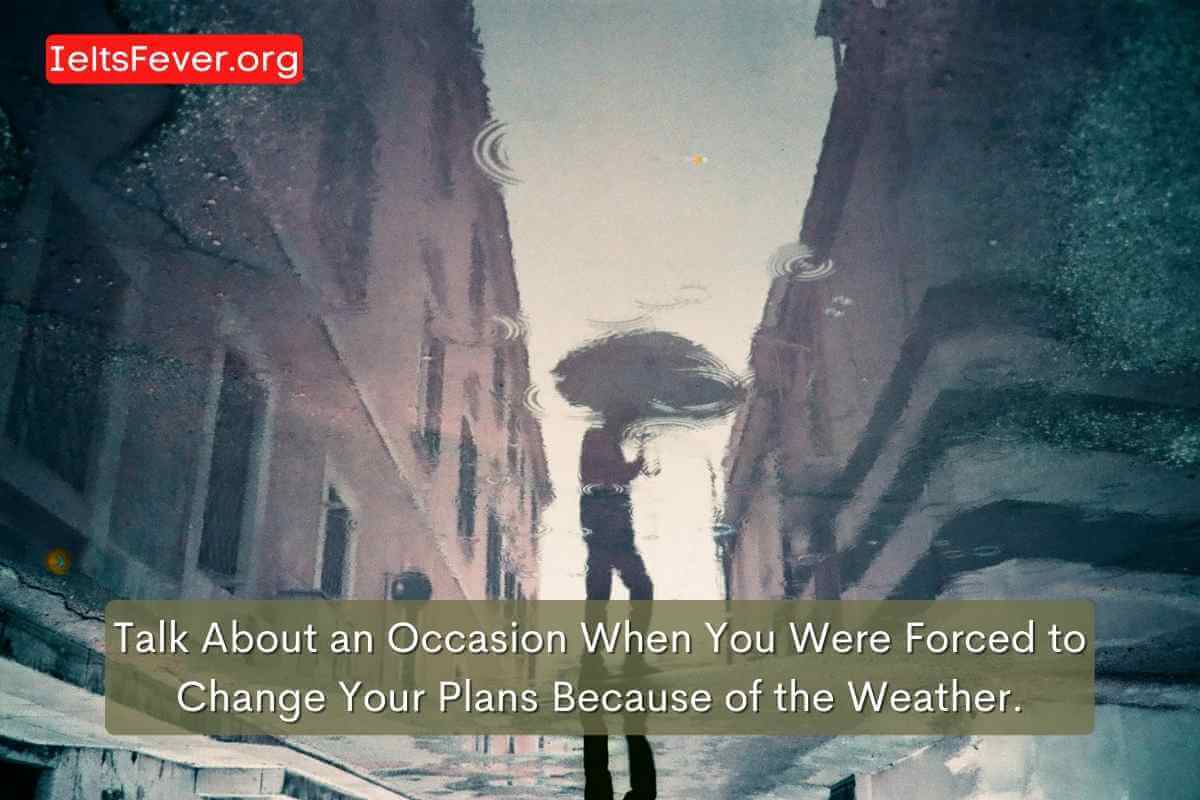 You Were Forced to Change Your Plans Because of the Weather.