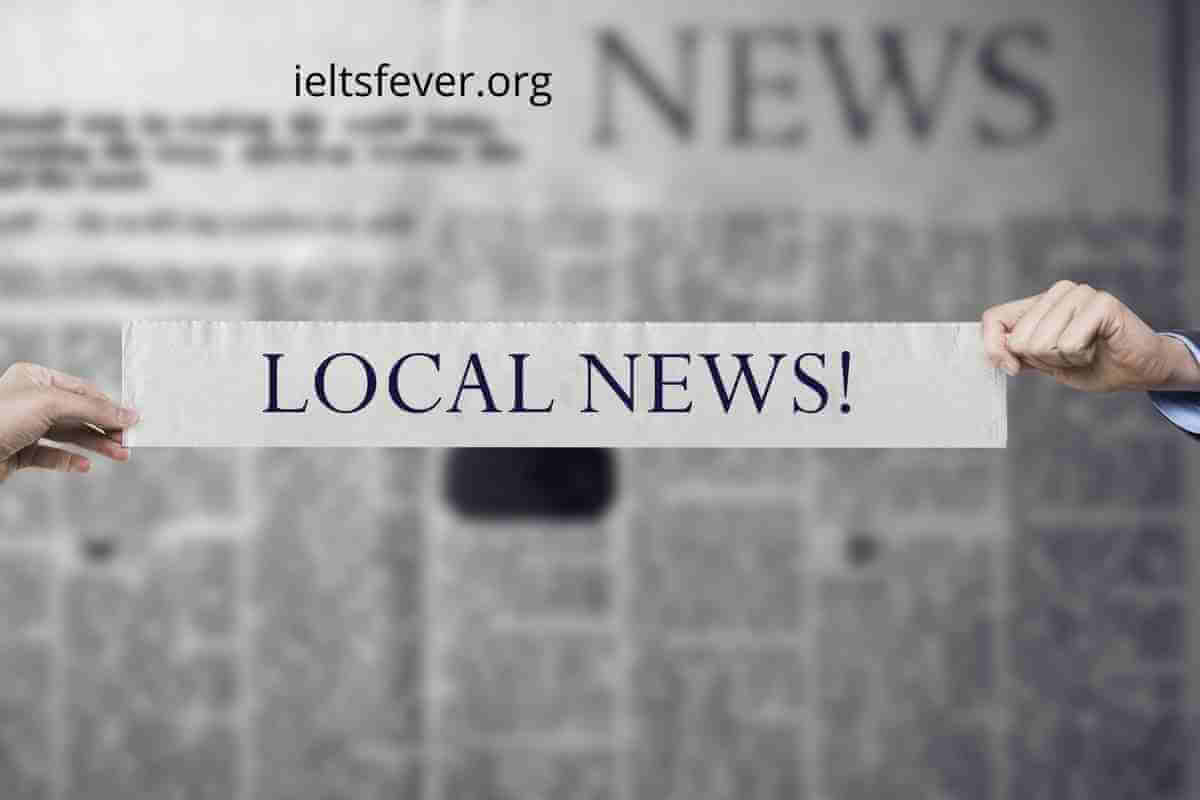 Describe a Piece of Local News That People Are Interested in IELTS