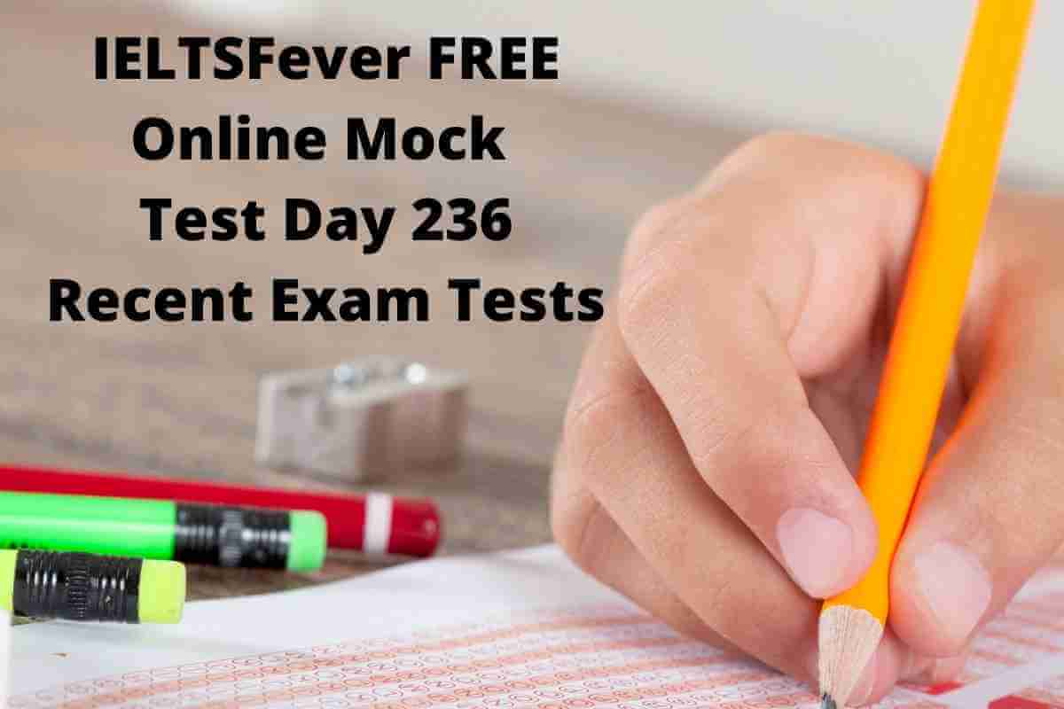 IELTSFever FREE Online Mock Test Day 236 Recent Exam Tests - IELTS Fever