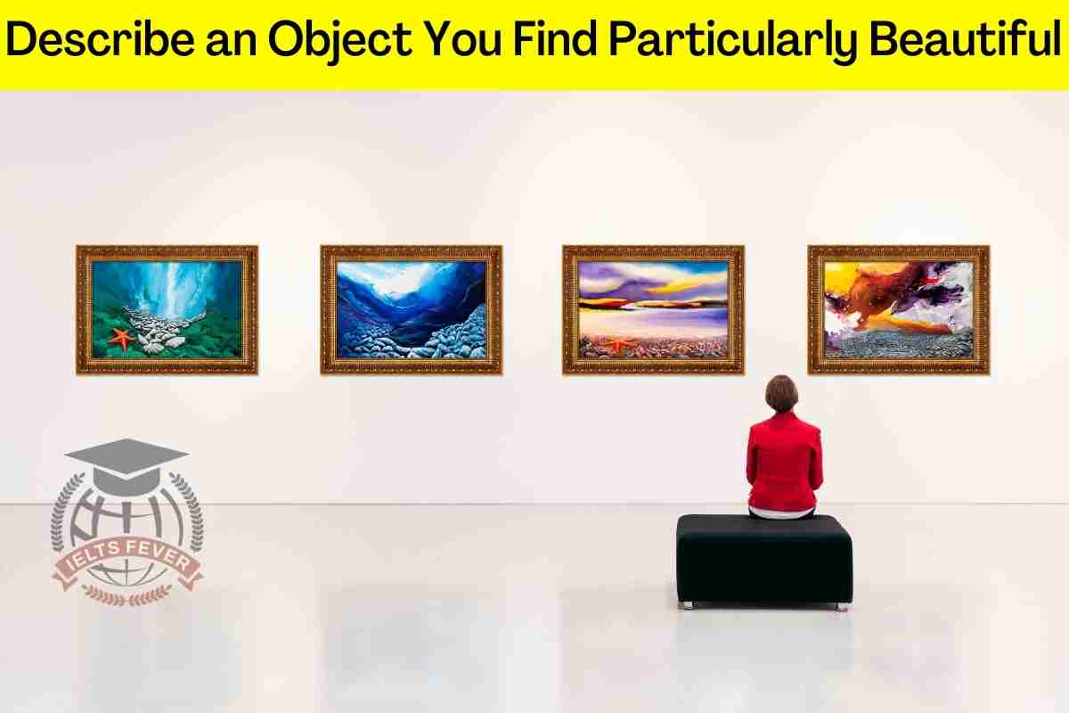 Describe an Object You Find Particularly Beautiful - IELTS Fever Describe an Object You Find Particularly Beautiful - IELTS Fever
