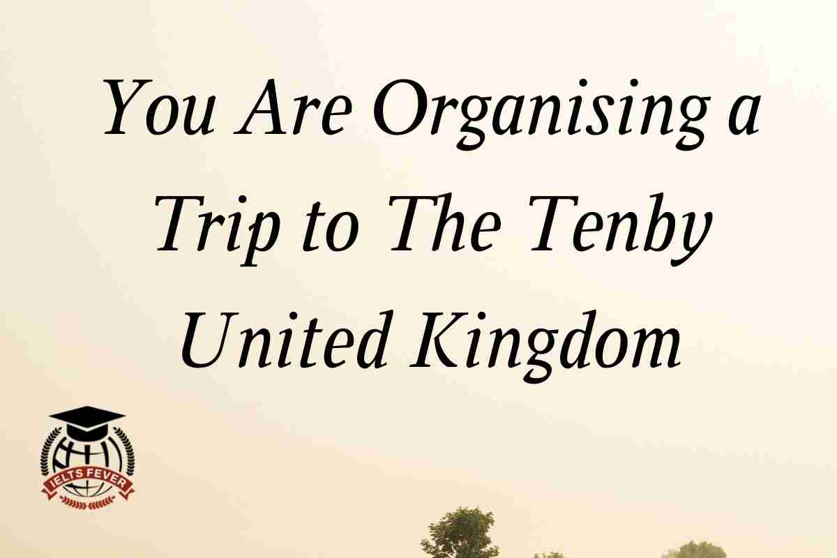 You Are Organising a Trip to The Tenby United Kingdom: GT Writing Task ... You Are Organising a Trip to The Tenby United Kingdom: GT Writing Task ...