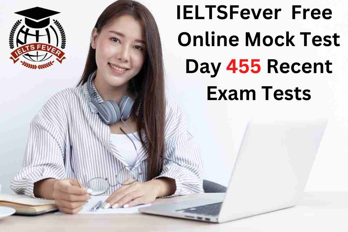 IELTSFever FREE Online Mock Test Day 455 Recent IELTS Exam Tests ...