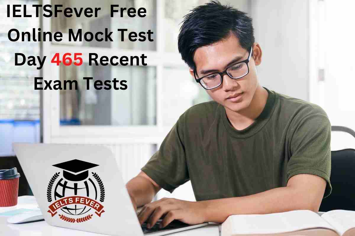 IELTSFever FREE Online Mock Test Day 465 Recent IELTS Exam Tests ...