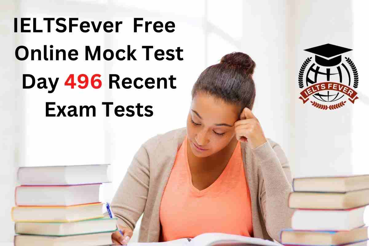 IELTSFever FREE Online Mock Test Day 496 Recent IELTS Exam Tests ...