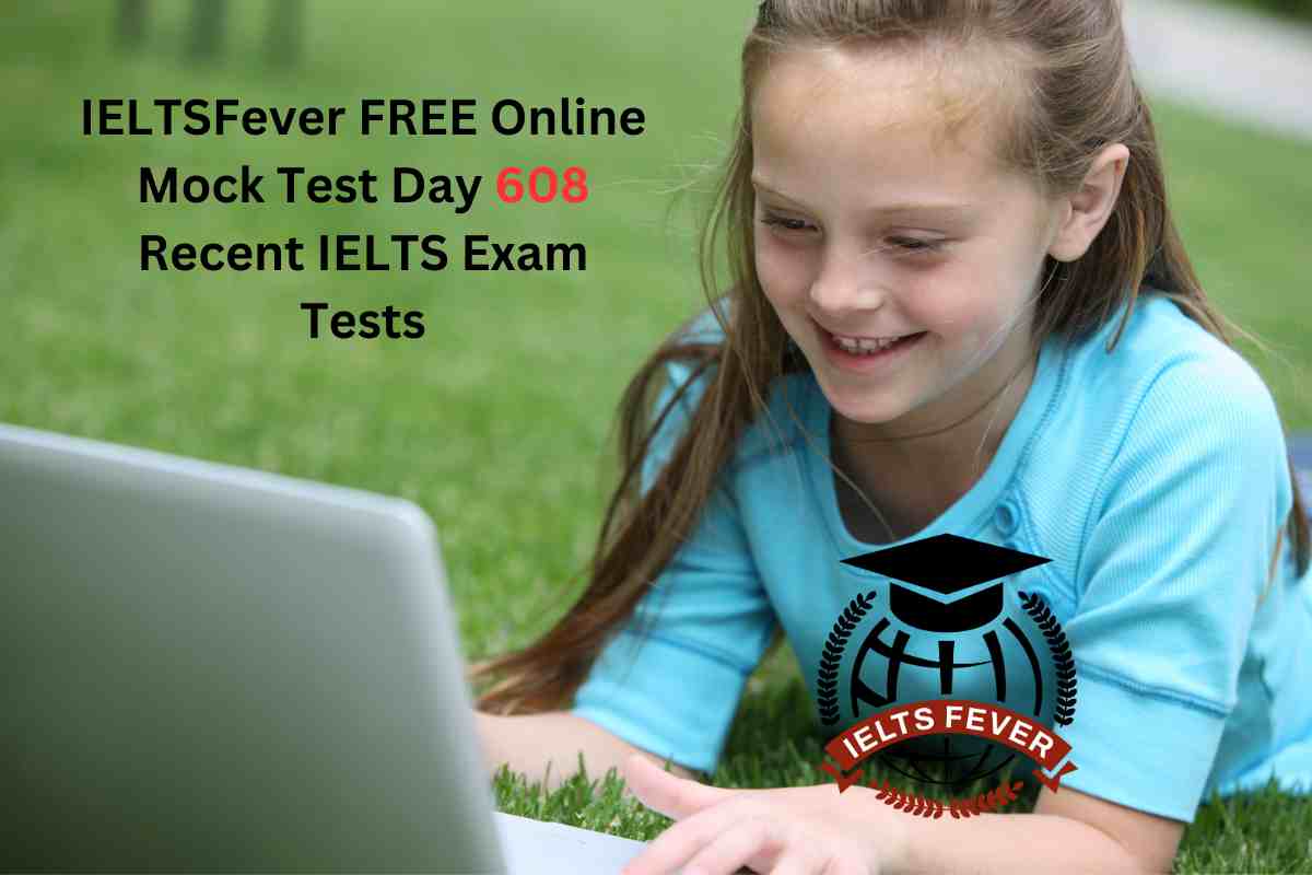 IELTSFever FREE Online Mock Test Day 608 Recent IELTS Exam Tests ...