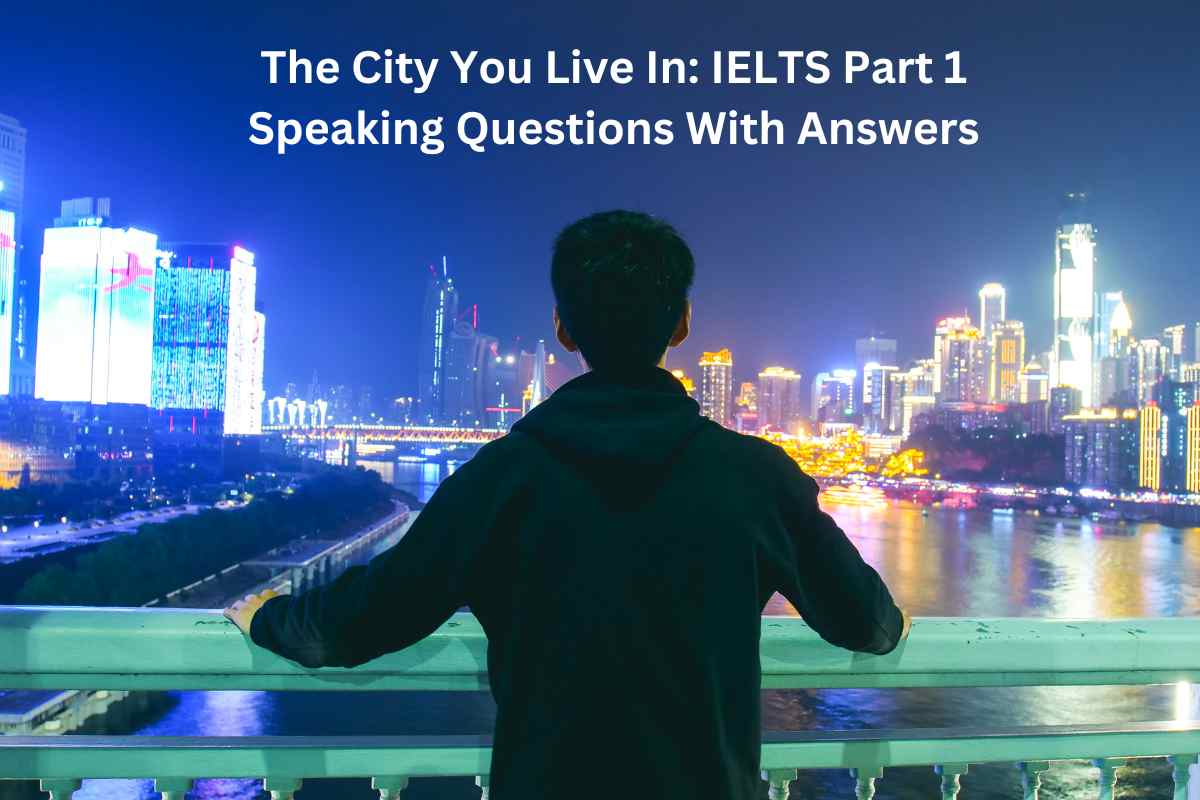 The City You Live In IELTS Part 1 Speaking Questions With Answers the-city-you-live-in-ielts-part-1-speaking-questions-with-answers