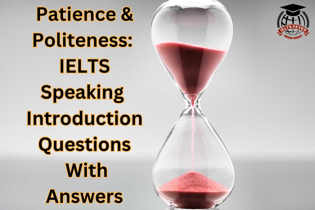 Patience & Politeness: IELTS Speaking Introduction Questions With ...