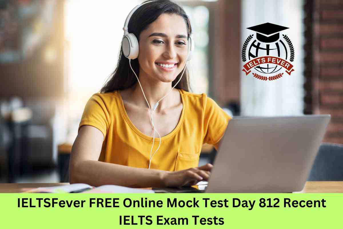 IELTSFever FREE Online Mock Test Day 812 Recent IELTS Exam Tests ...
