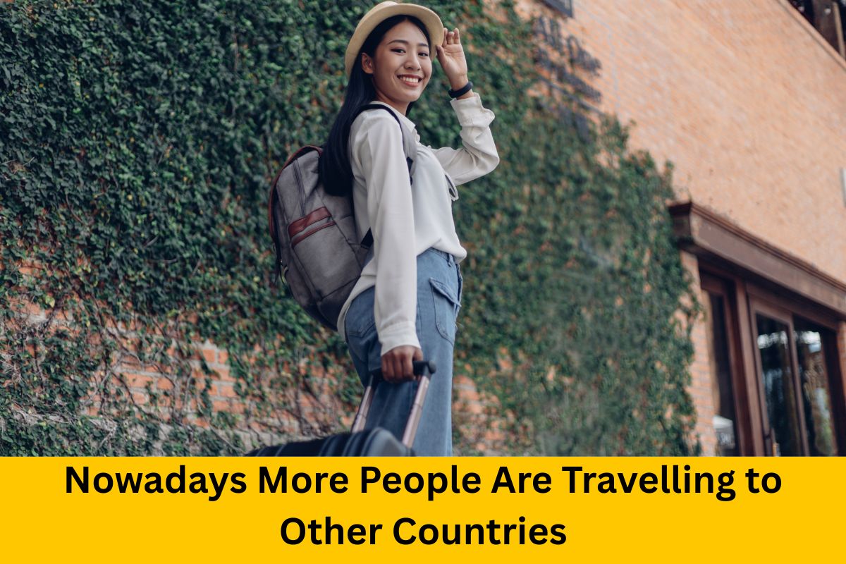 Nowadays More People Are Travelling to Other Countries - IELTS Fever