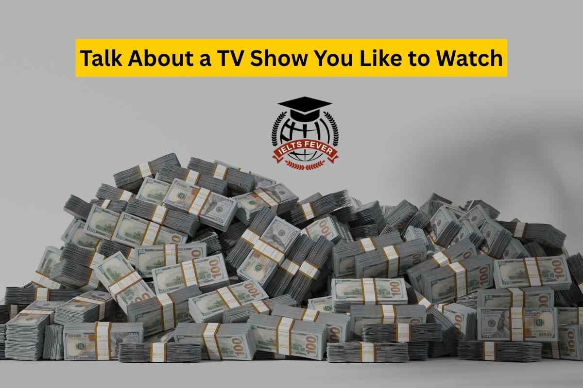 Talk About a TV Show You Like to Watch - IELTS Fever